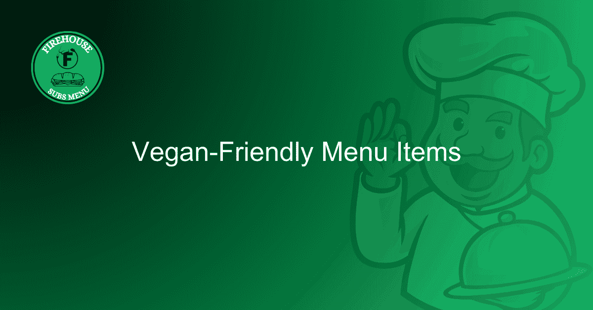 Vegan-Friendly Menu Items - Firehouse Subs Menu Vegan-Friendly Menu Items - Firehouse Subs Menu